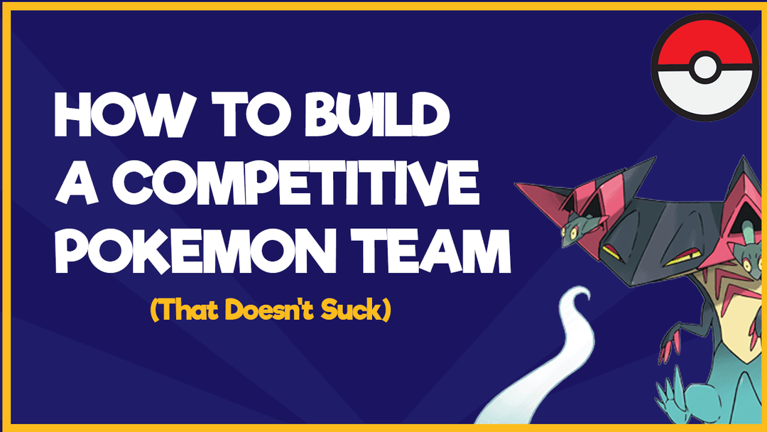 How to Build a Competitive Pokémon Team (Without Getting 6-0’d Instantly) | Competitive Pokémon ...